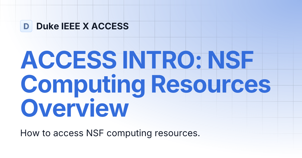 ACCESS INTRO: NSF Computing Resources Overview | Duke IEEE X ACCESS