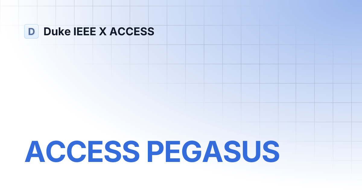 ACCESS PEGASUS | Duke IEEE X ACCESS